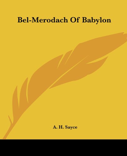 Bel-Merodach Of Babylon by A.H. Sayce | Goodreads