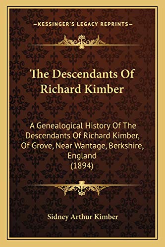 The Descendants Of Richard Kimber: A Genealogical History Of The Descendants Of Richard Kimber ...