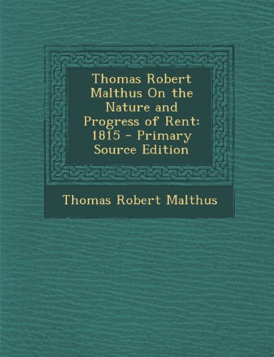 Thomas Robert Malthus On the Nature and Progress of Rent: 1815 by ...