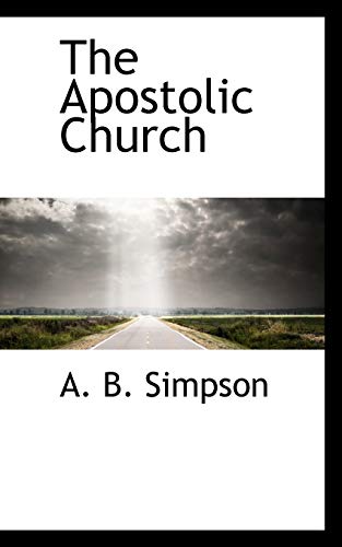 The Apostolic Church by A.B. Simpson | Goodreads