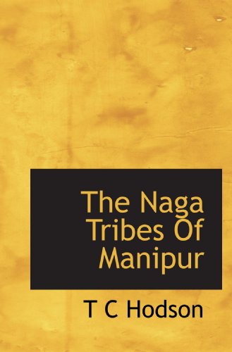 The Naga Tribes Of Manipur by Thomas Callan Hodson | Goodreads