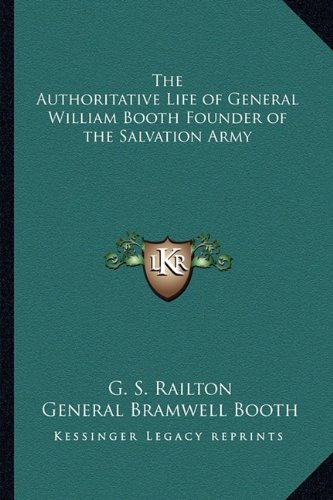 The Authoritative Life of General William Booth Founder of the ...