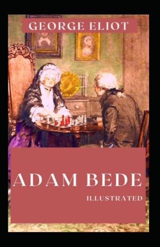 Adam Bede Illustrated by George Eliot | Goodreads