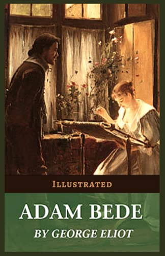 Adam Bede: Illustrated by George Eliot | Goodreads