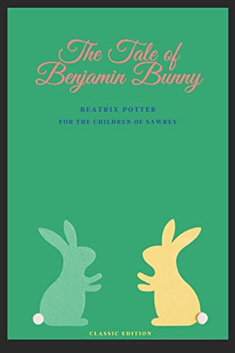 The Tale of Benjamin Bunny: with orginal illustrations by Beatrix ...