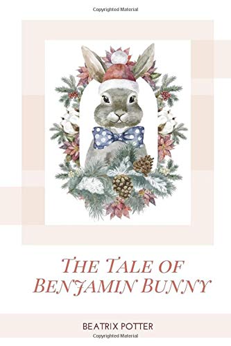 The Tale of Benjamin Bunny: With original illustration by Beatrix ...