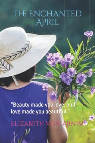 The Enchanted April: “Beauty made you love, and love made you beautiful ...