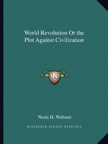 World Revolution Or the Plot Against Civilization by Nesta H. Webster ...