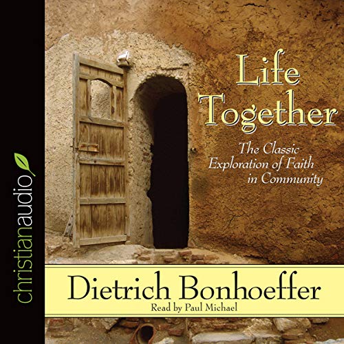 Life Together: The Classic Exploration of Faith in Community by ...