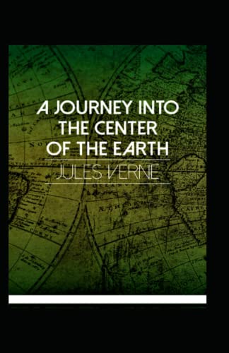 A Journey into the Center of the Earth: illustrated by Jules Verne ...