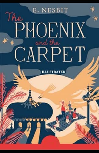 The Phoenix and the Carpet Illustrated by E. Nesbit | Goodreads
