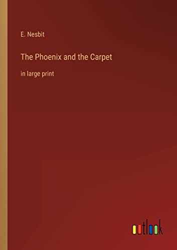 The Phoenix and the Carpet: in large print by E. Nesbit | Goodreads