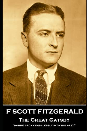 F Scott Fitzgerald - The Great Gatsby: 'Borne back ceaselessly into the ...