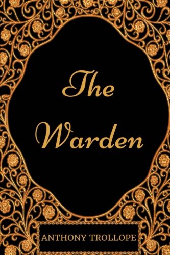The Warden: By Anthony Trollope - Illustrated by Anthony Trollope ...