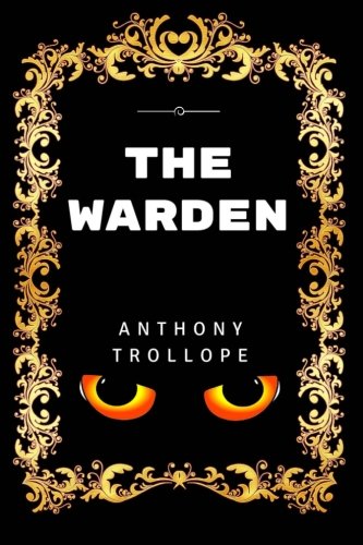 The Warden: By Anthony Trollope - Illustrated by Anthony Trollope ...