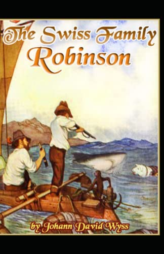 The swiss family robinson : Illustrated Edition by Johann David Wyss ...