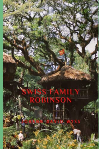 Swiss Family Robinson (Illustrated) by Johann David Wyss | Goodreads