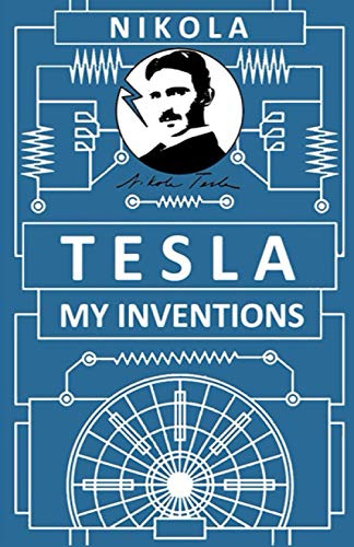 My Inventions: The Autobiography of Nikola Tesla by Nikola Tesla ...