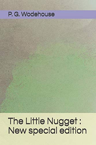 The Little Nugget : New special edition by P.G. Wodehouse | Goodreads