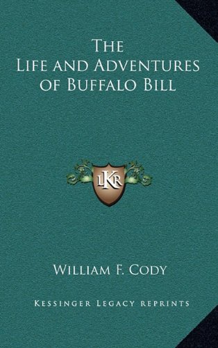 The Life and Adventures of Buffalo Bill by Colonel William f Cody ...