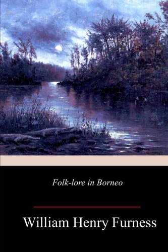 Folk-lore In Borneo by William Henry Furness III | Goodreads