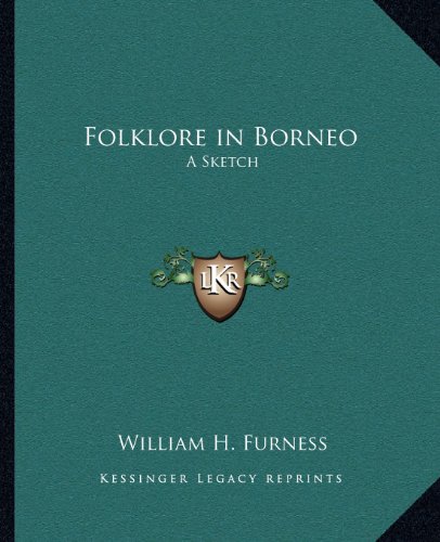 Folklore in Borneo: A Sketch by William Henry Furness III | Goodreads