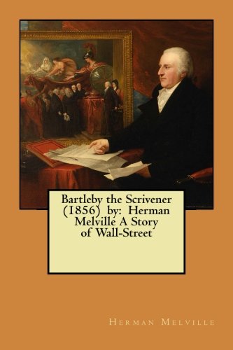 Bartleby the Scrivener (1856) by: Herman Melville A Story of Wall ...