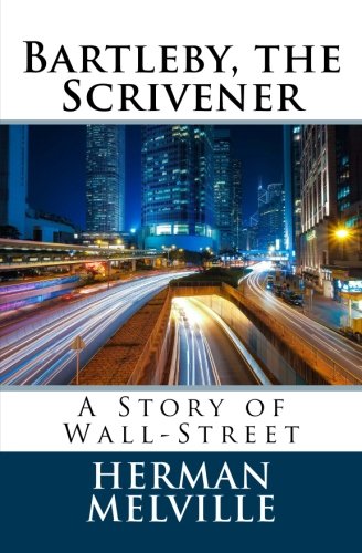 Bartleby, the Scrivener: A Story of Wall-Street by Herman Melville ...