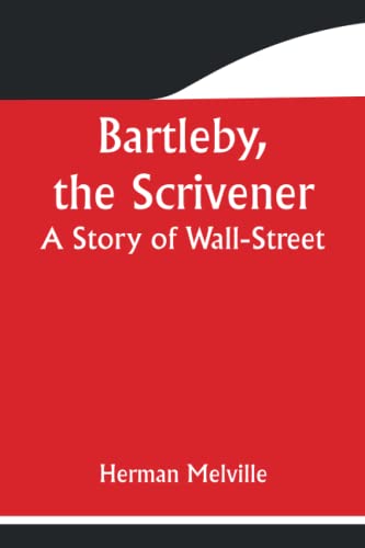 Bartleby, the Scrivener: A Story of Wall-Street by Herman Melville ...