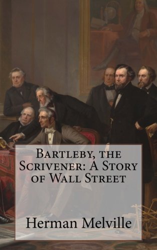 Bartleby, the Scrivener: A Story of Wall Street by Herman Melville ...