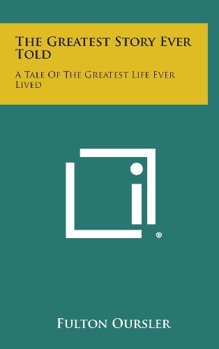 The Greatest Story Ever Told: A Tale of the Greatest Life Ever Lived by ...
