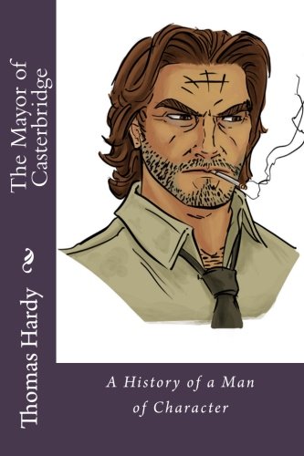 The Mayor of Casterbridge: A History of a Man of Character by Thomas ...