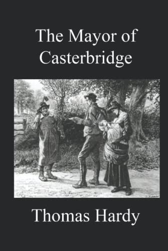 The Mayor of Casterbridge: A Story of a Man of Character by Thomas ...