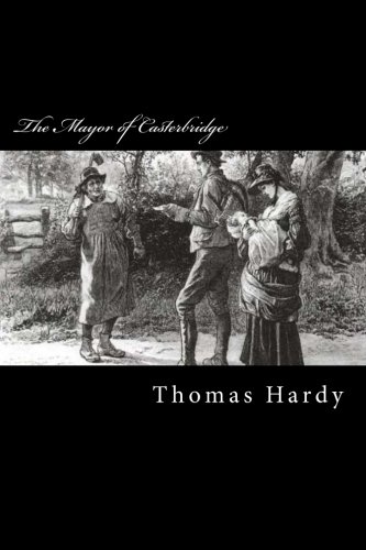 The Mayor of Casterbridge: The Life and Death of a Man of Character by ...