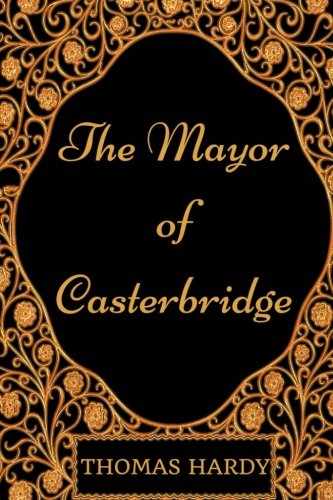 The Mayor of Casterbridge: By Thomas Hardy - Illustrated by Thomas ...