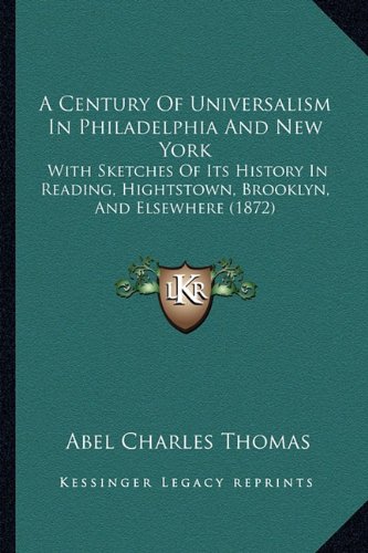 A Century Of Universalism In Philadelphia And New York: With Sketches ...