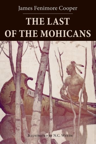 The Last of the Mohicans: Illustrated In Color by James Fenimore Cooper ...