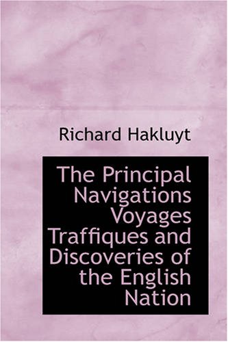 The Principal Navigations, Voyages, Traffiques and Discoveries of the ...