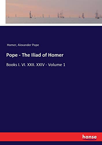 Pope - The Iliad of Homer: Books I. VI. XXII. XXIV - Volume 1 by Homer ...