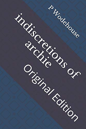 indiscretions of archie: Original Edition by P.G. Wodehouse | Goodreads