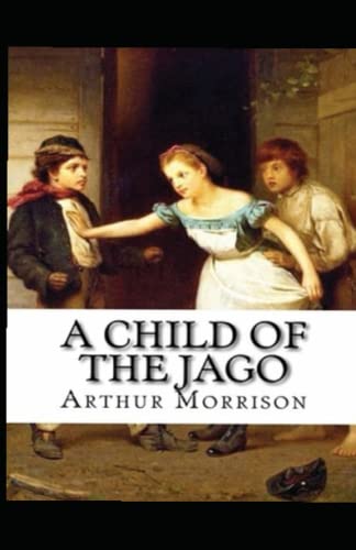 A Child of the Jago Annotated by Arthur Morrison | Goodreads