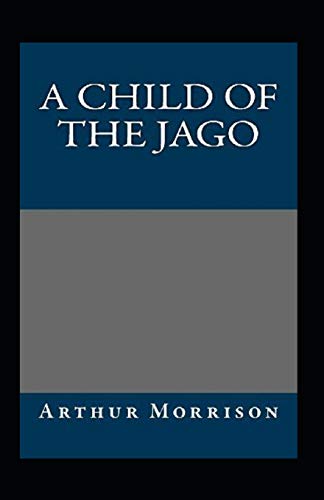 A Child of the Jago Illustrated by Arthur Morrison | Goodreads