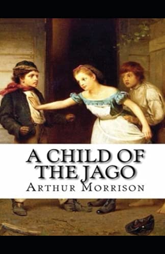 A Child of the Jago Annotated by Arthur Morrison | Goodreads