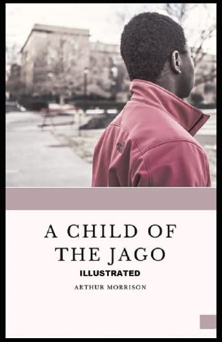 A Child of the Jago Illustrated. by Arthur Morrison | Goodreads