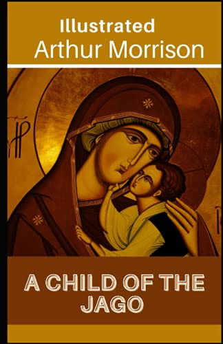 A Child of the Jago Illustrated by Arthur Morrison | Goodreads