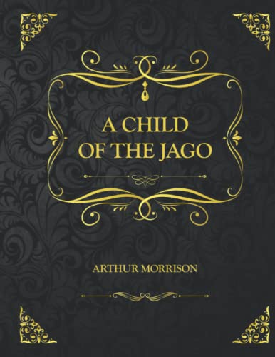 A Child of the Jago: Collector's Edition - Arthur Morrison by Arthur ...