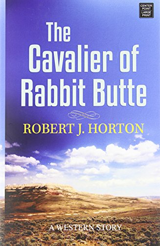 The Cavalier of Rabbit Butte by Robert J. Horton | Goodreads