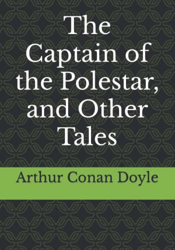 The Captain of the Polestar, and Other Tales by Arthur Conan Doyle ...