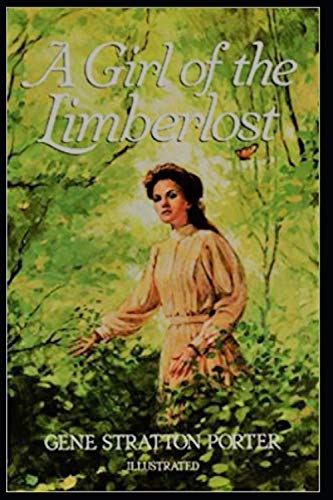 A GIRL OF THE LIMBERLOST ILLUSTRATED by Gene Stratton-Porter | Goodreads