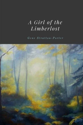 A Girl of the Limberlost by Gene Stratton-Porter by Gene Stratton-Porter | Goodreads